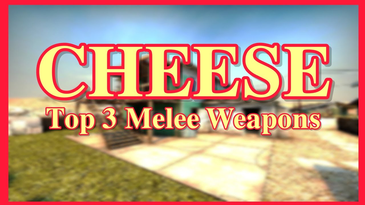 CHEESE / Top 3 Melee Weapons - YouTube
