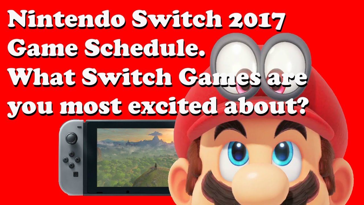 Nintendo Switch 2017 Game Schedule, what Switch Games are you most ...