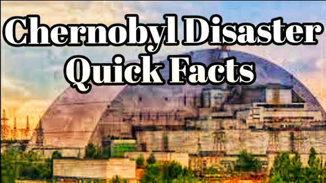 Chernobyl Disaster Quick Facts - YouTube