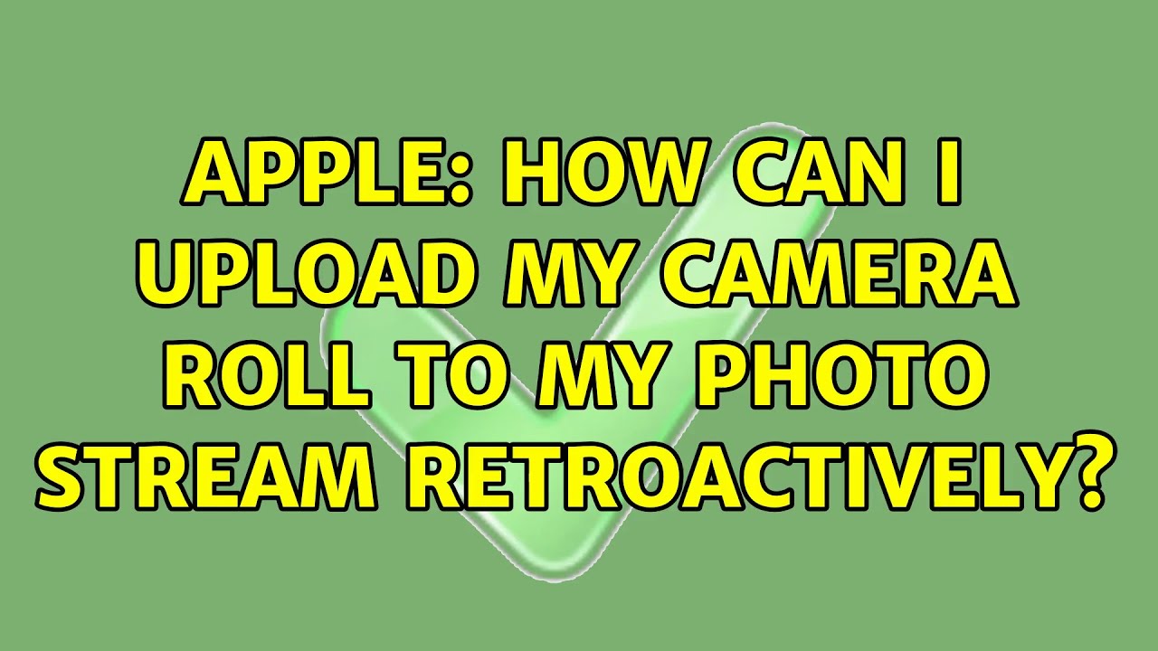Apple How Can I Upload My Camera Roll To My Photo Stream Retroactively apple-how-can-i-upload-my-camera-roll-to-my-photo-stream-retroactively
