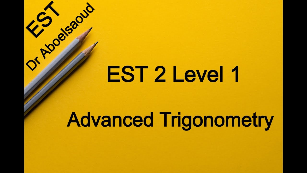 EST 2 Level 1 | Lesson4 | Advanced Trigonometry - YouTube