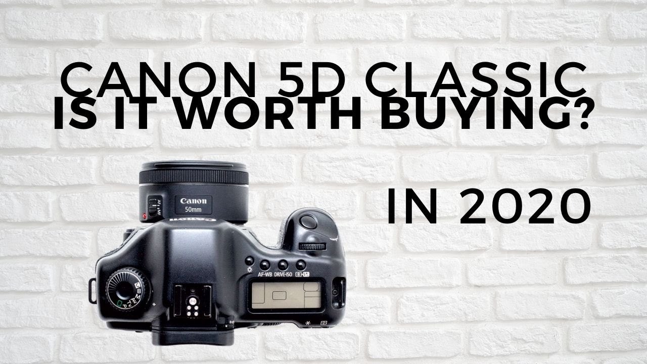 CANON 5D CLASSIC IN 2020 IS IT WORTH TO BUY? - YouTube