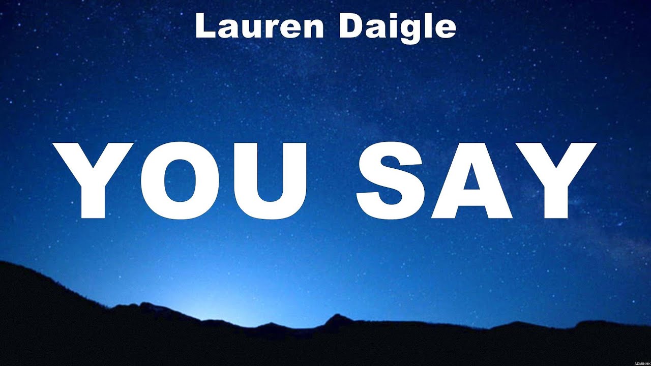 Lauren Daigle - You Say (Lyrics) Bethel Music, Lauren Daigle - YouTube