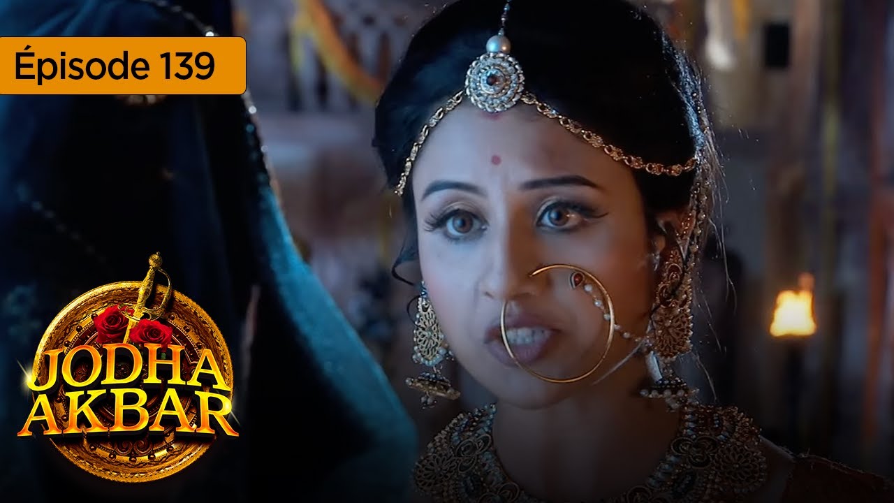 Jodha Akbar - Ep 139 - La fougueuse princesse et le prince sans coeur ...