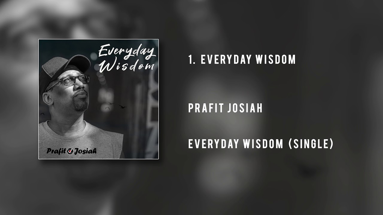Prafit Josiah - "Everyday Wisdom" - YouTube