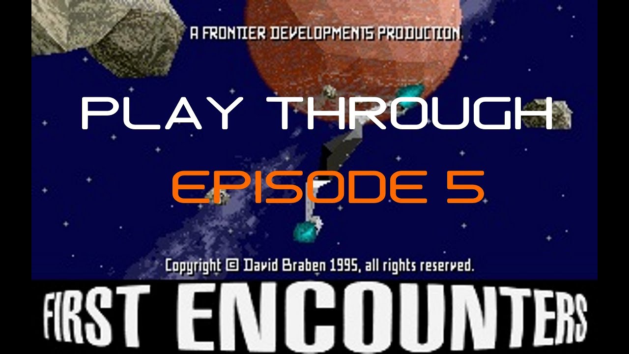Frontier First Encounters Playthrough - Episode 5 - "Let's do the ...