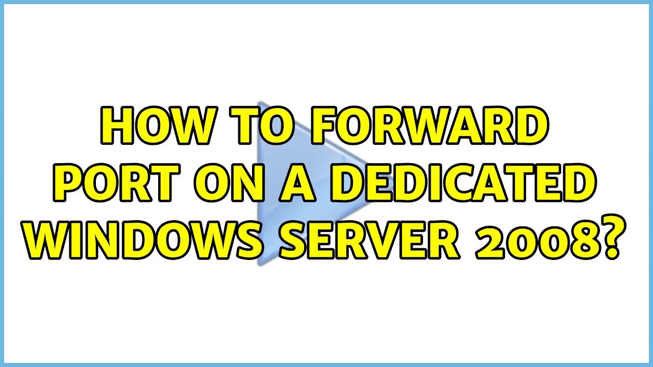 How to forward port on a dedicated windows server 2008? (2 Solutions ...