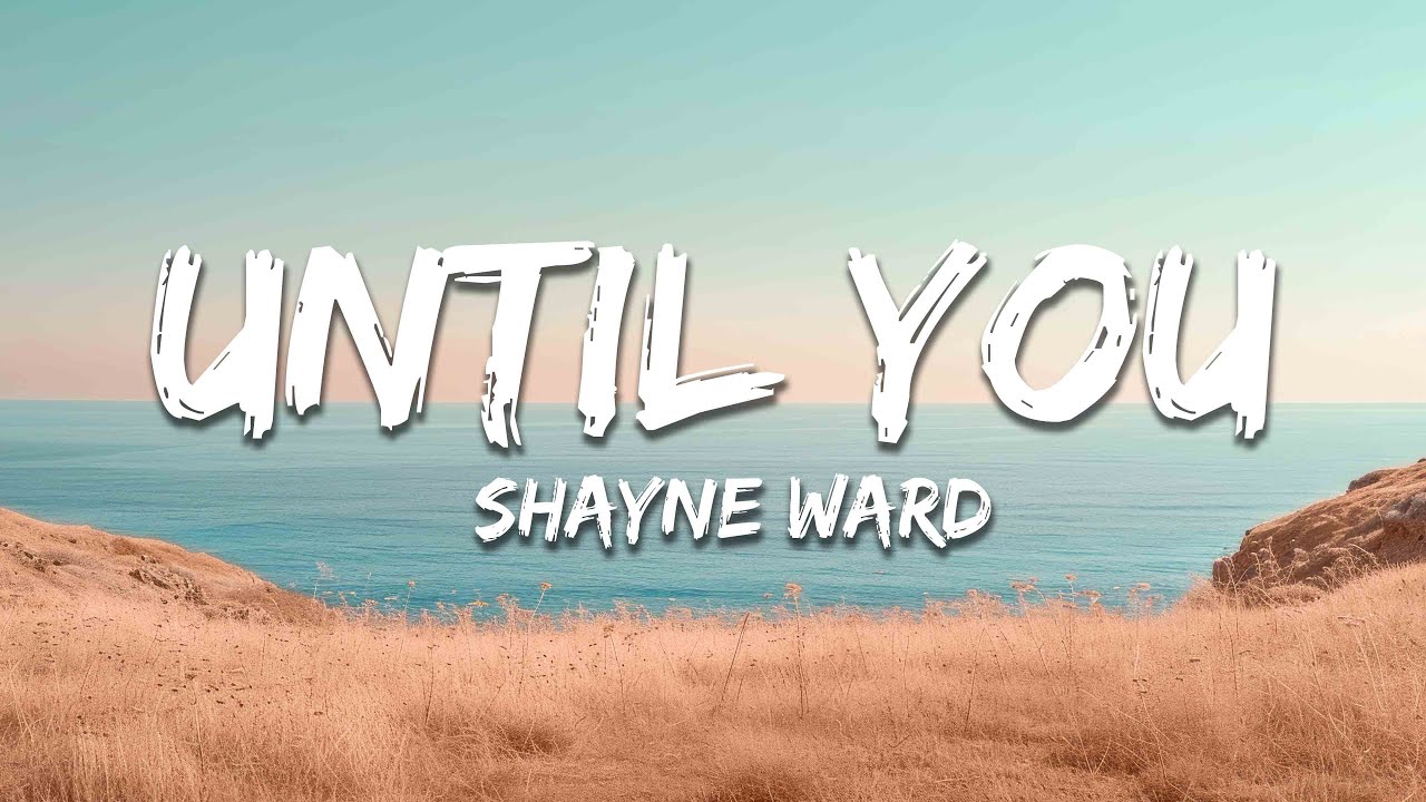 Shayne Ward - Until You (Lyrics) - YouTube