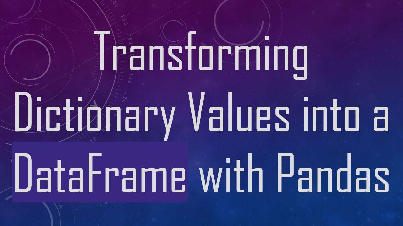 Transforming Dictionary Values Into A Dataframe With Pandas Youtube
