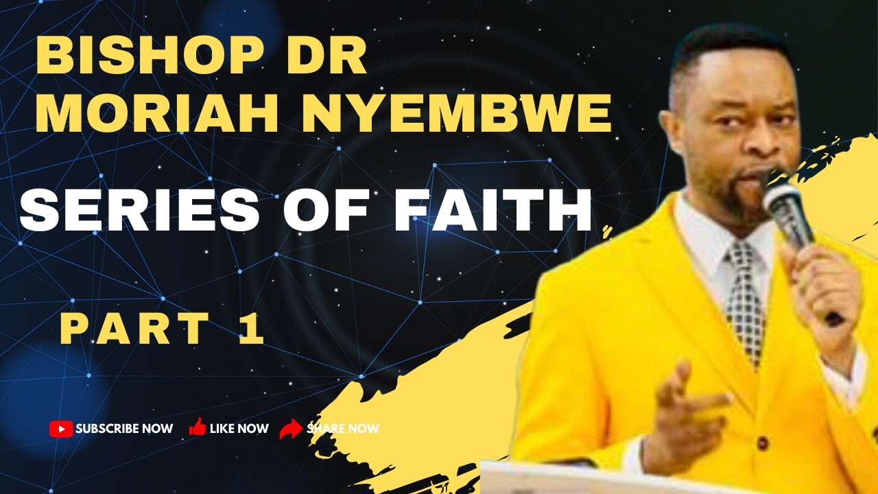 BISHOP DR. PROPHET MORIAH NYEMBWE- FAITH SERIES PART 1 - YouTube