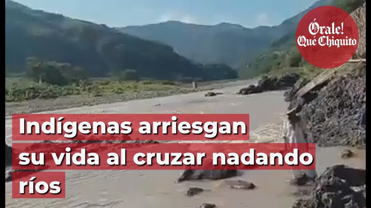 Indígenas arriesgan su vida al cruzar nadando ríos - YouTube