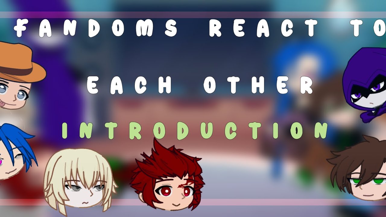 Fandoms react to each other | Introduction | Set speed to 1.5 - YouTube
