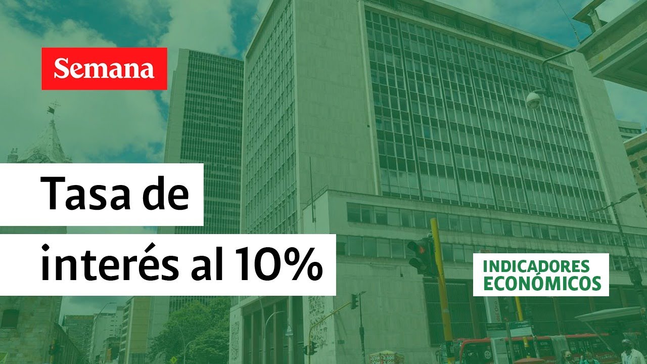 BanRep lleva las tasas de interés al 10%, cifra más alta en décadas en ...
