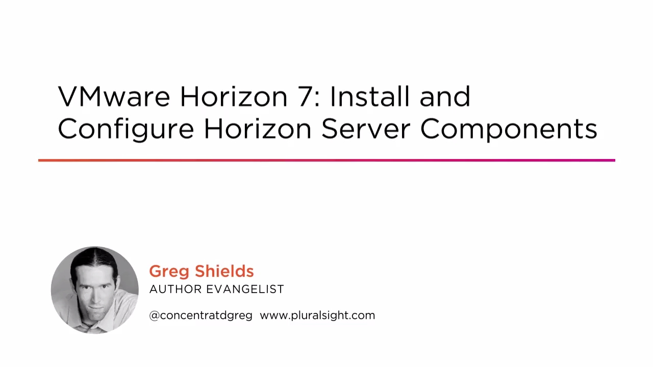 Course Preview: VMware Horizon 7: Install and Configure Horizon Server ...