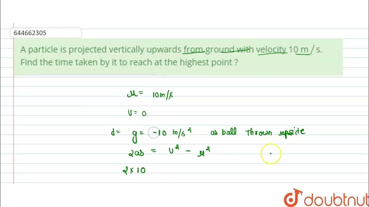 A particle is projected vertically upwards from ground with velocity 10 m//s. Find the time take ...