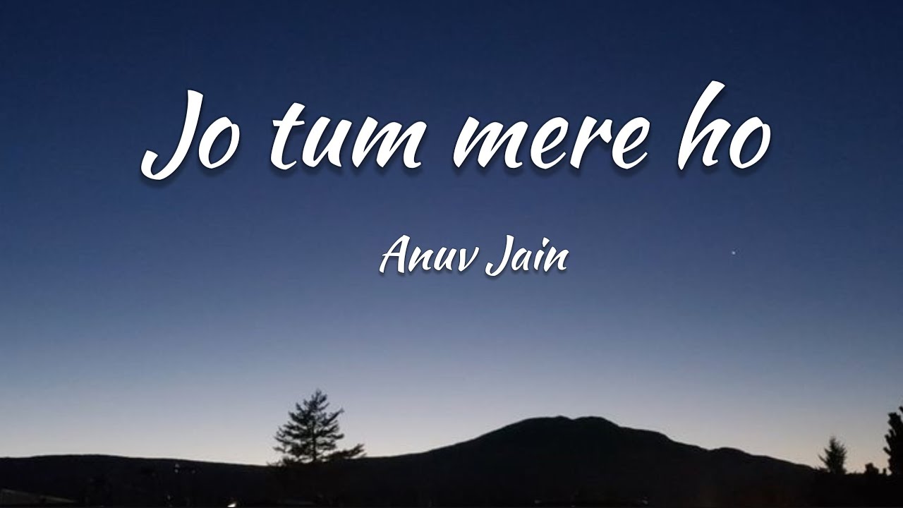 Anuv Jain - Jo tum mere ho (Lyrics) - YouTube