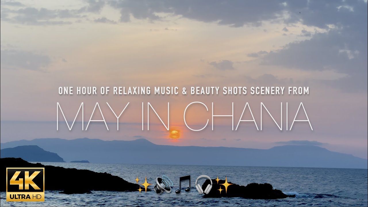 🌸MEDITATION/RELAXING MUSIC & 4K BEAUTYSHOTS - CHANIA in MAY🌸🎵🎧 - YouTube