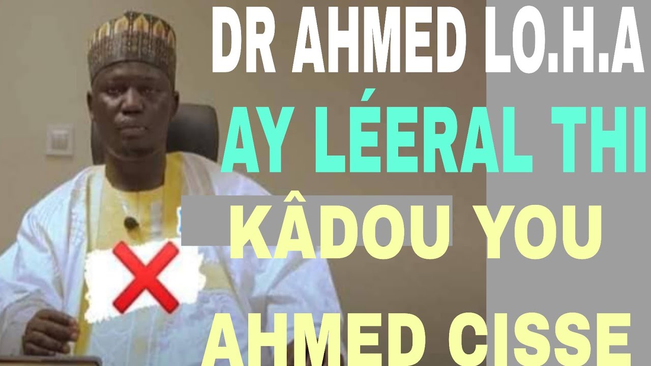 URGENT, KÂDOU YOU DR MOUHAMMED AHMED LÔ H A, WAKHI AHMED CISSE THI ...
