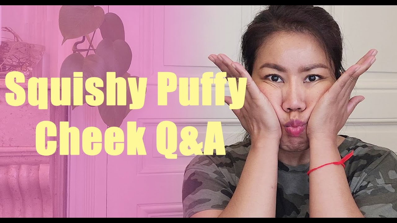 Squishy puffy cheeks Q&A - YouTube