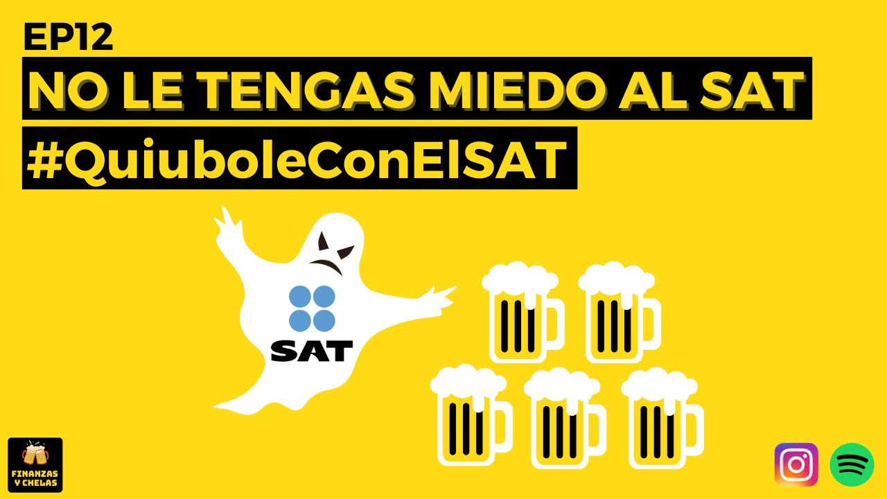 No le tengas miedo al SAT #QiuboleConElSAT | Finanzas y Chelas #12 ...