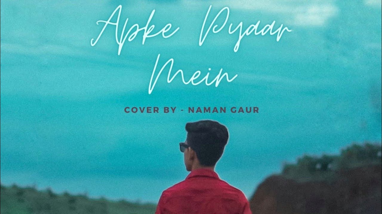 Aapke Pyaar Mein | Cover Song | Naman Gaur | Anoop Vyas | M Sonic ...