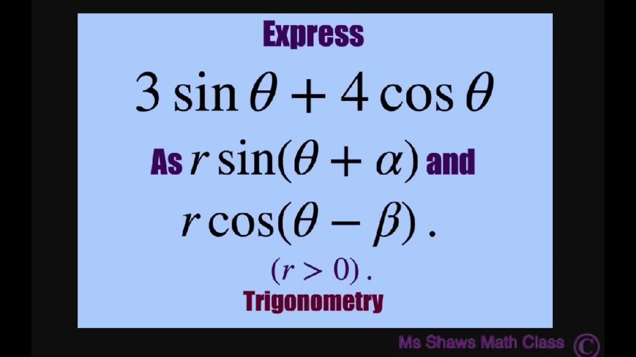 Express 3 sin x + 4 cos x as r sin (theta + alpha), and r cos(theta - beta). r is positive - YouTube