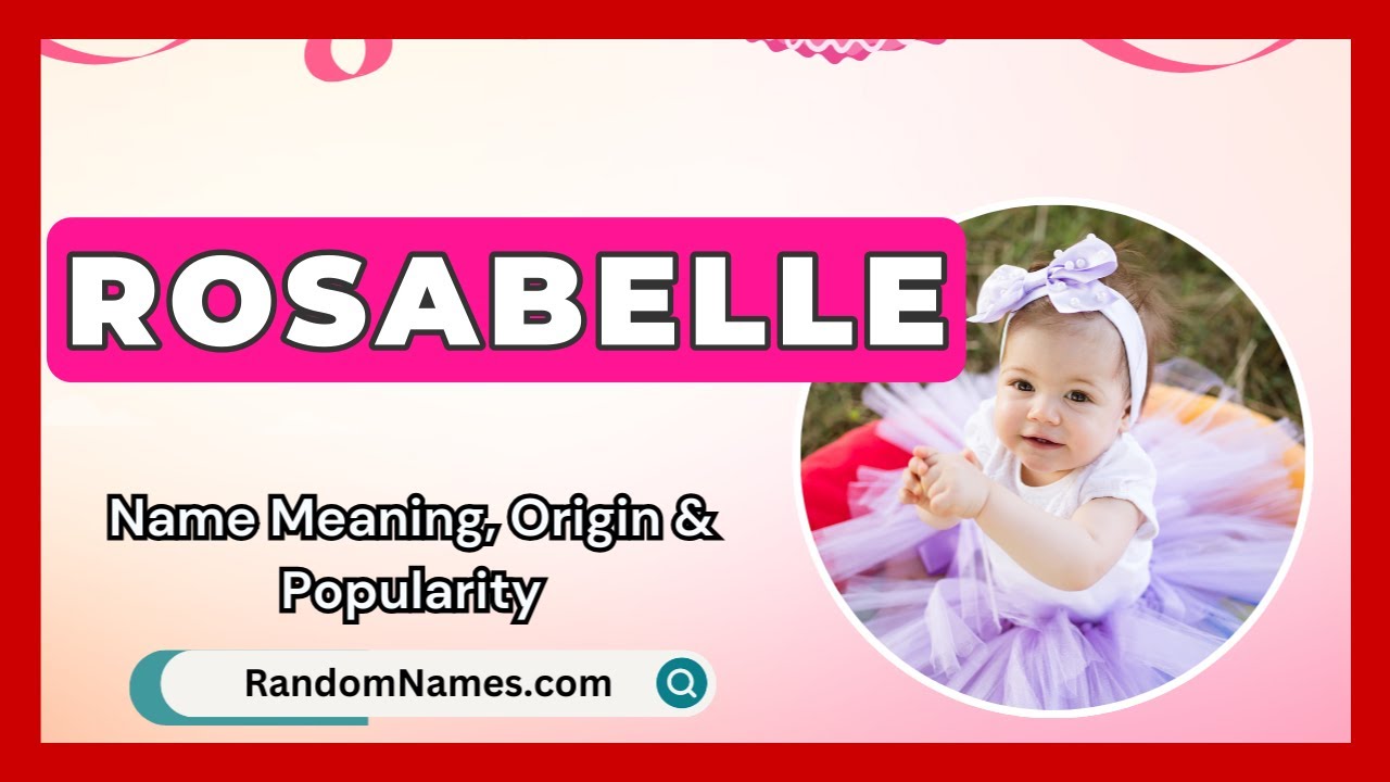Rosabelle - Baby Girl Name Meaning, Origin & Popularity - RandomNames ...
