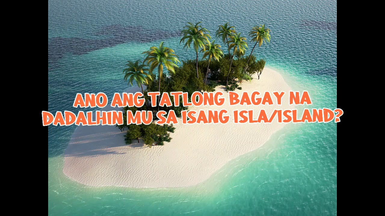 Question # 16 - Ano ang tatlong bagay na dadalhin mo sa isang Isla ...