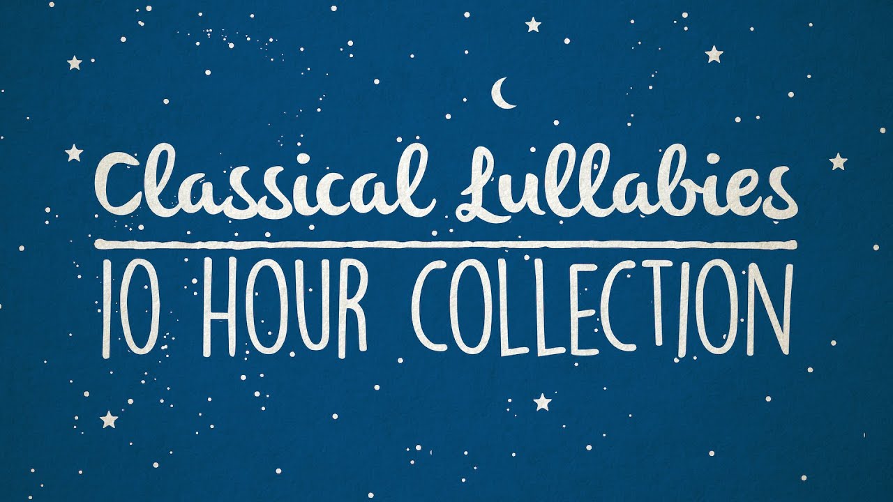 10 Hours of Classical Lullabies To Get To Sleep - YouTube