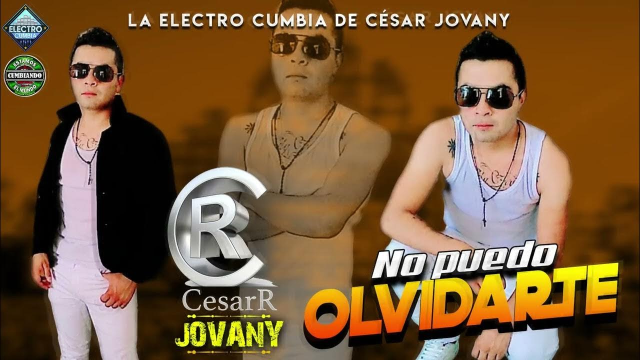 NO PUEDO OLVIDARTE LA ELECTRO CUMBIA DE CESAR JOVANY - YouTube
