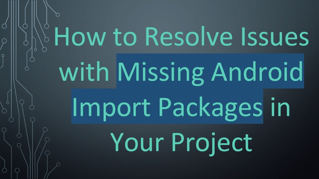 How To Resolve Issues With Missing Android Import Packages In Your