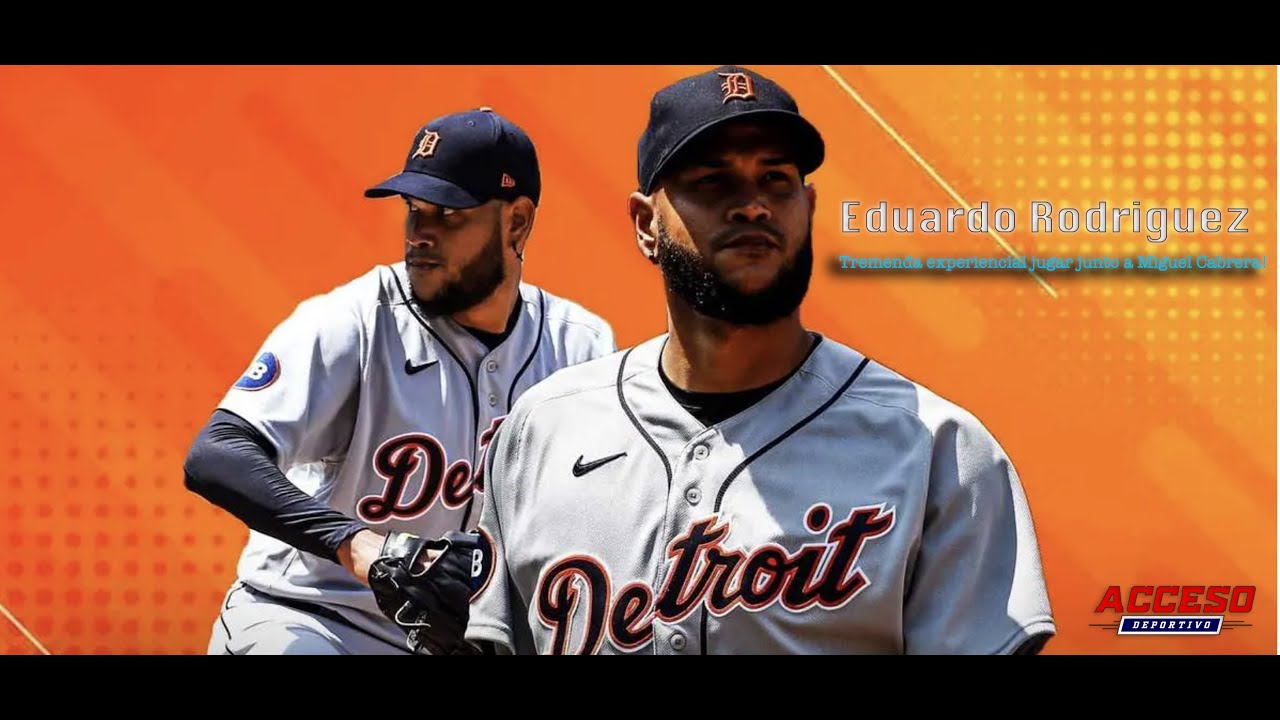 Eduardo Rodríguez , pitcher de Detroit habla lo que se siente tener a ...