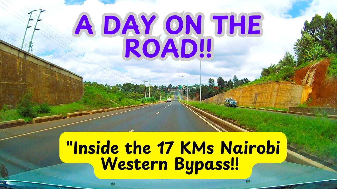 A day on the Road!! Inside the 17 KM Nairobi Western Bypass - YouTube