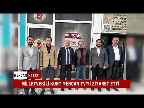 MİLLETVEKİLİ KURT MERCAN TV’Yİ ZİYARET ETTİ