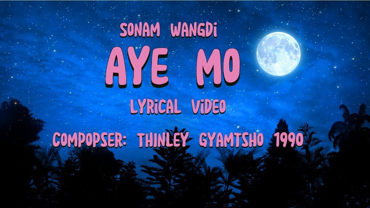 Aye mo - Sonam Wangdi - #bhutanesemusic #latestbhutanesesong # ...