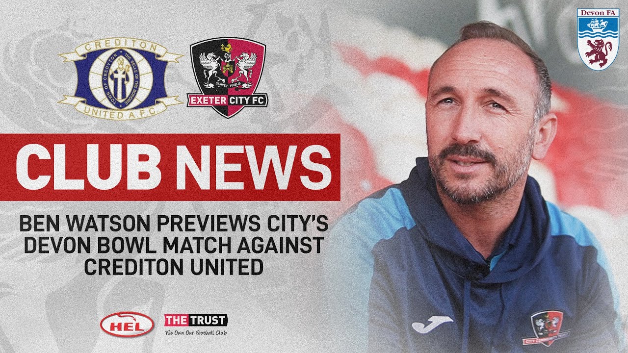 💬 Ben Watson previews Crediton United Devon Bowl match | Exeter City ...