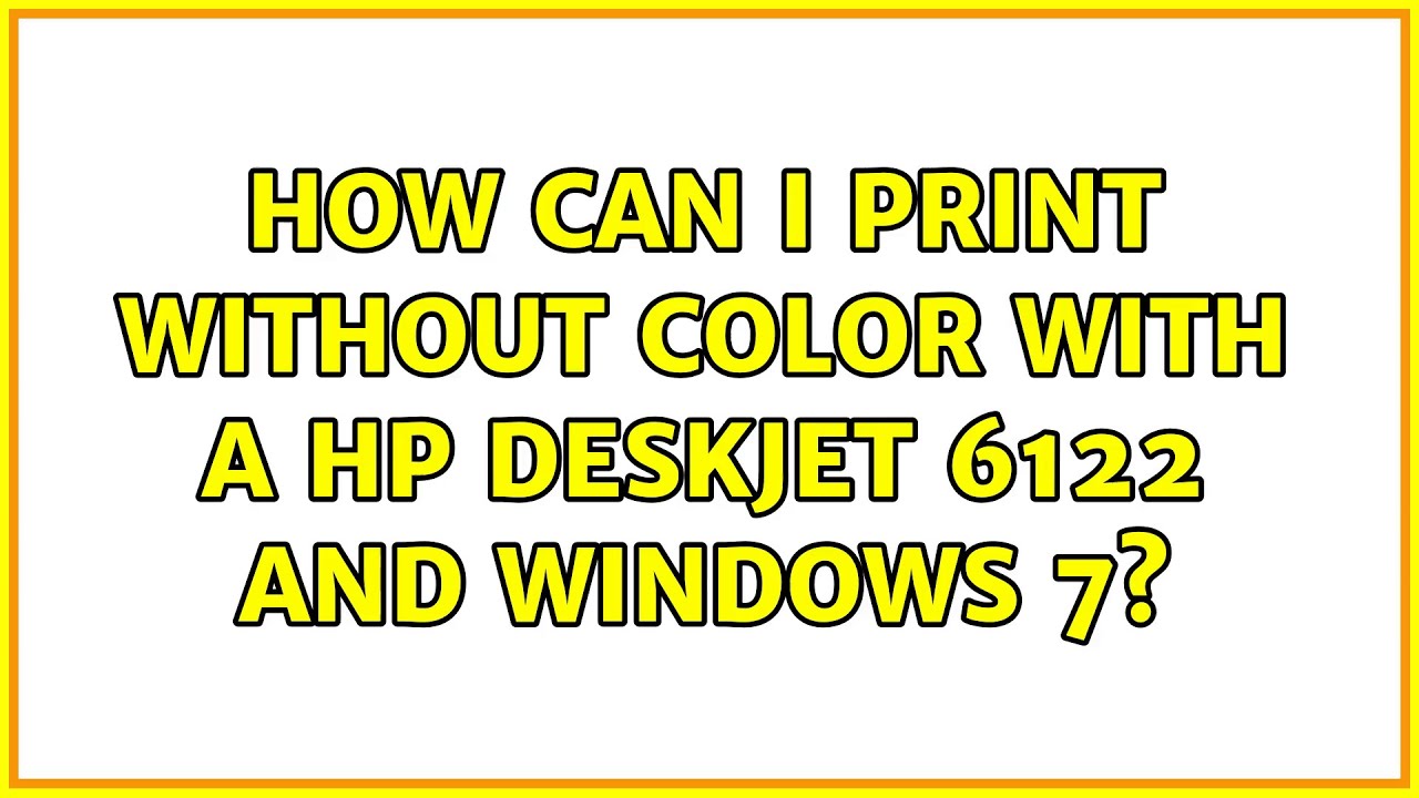 How Can I Print Without Color With A HP Deskjet 6122 And Windows 7 2 how-can-i-print-without-color-with-a-hp-deskjet-6122-and-windows-7-2