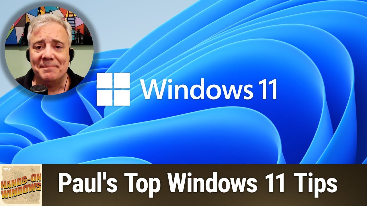 Paul's Top Windows 11 Tips - Get the most out of Windows 11 - YouTube