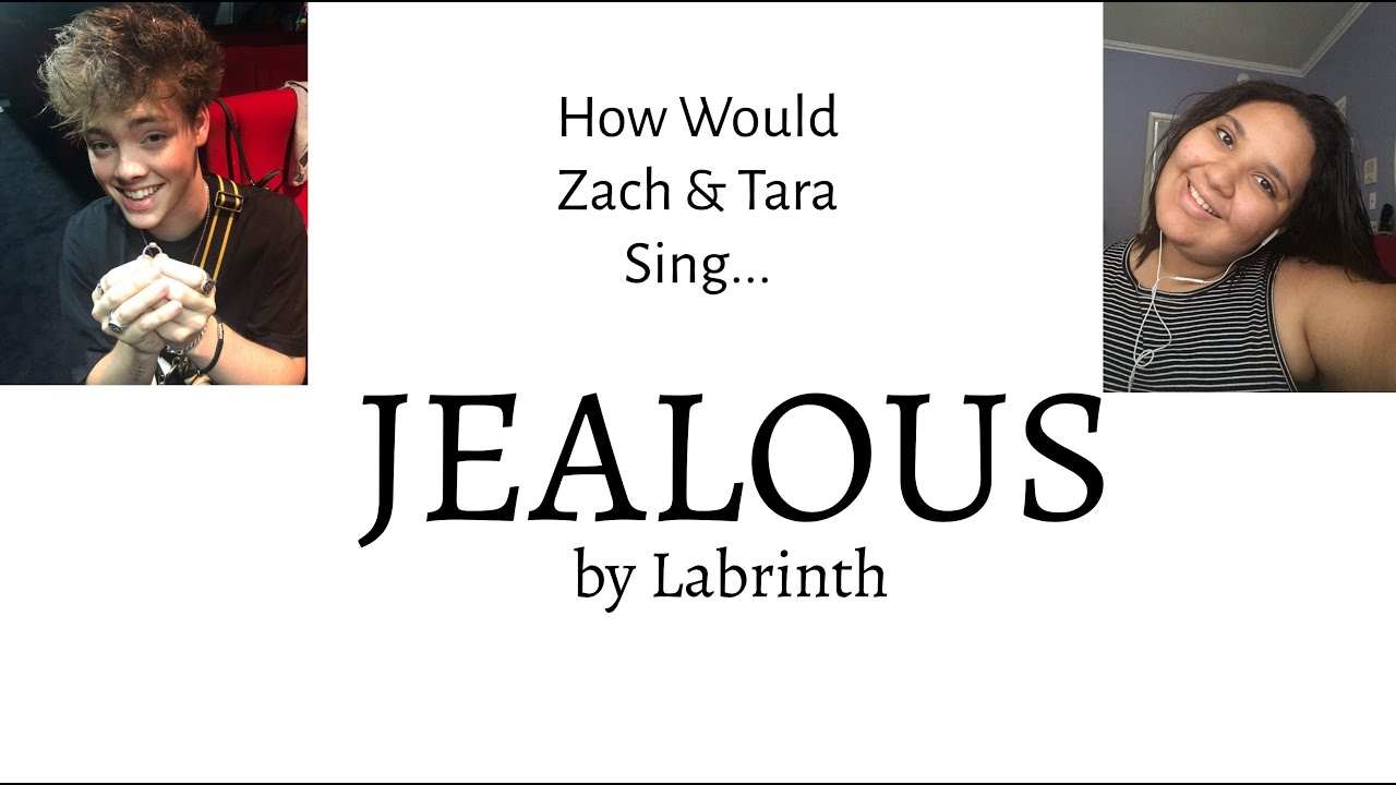How Would Zach & Tara Sing - Jealous by Labrinth - YouTube