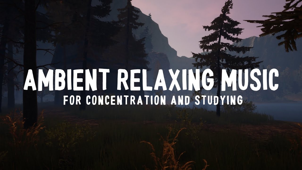 Ambient Relaxing Music | Music for Concentration and Studying ...