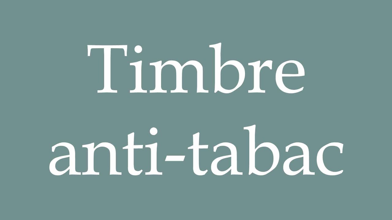 How to Pronounce ''Timbre anti-tabac'' (Anti-smoking stamp) Correctly ...