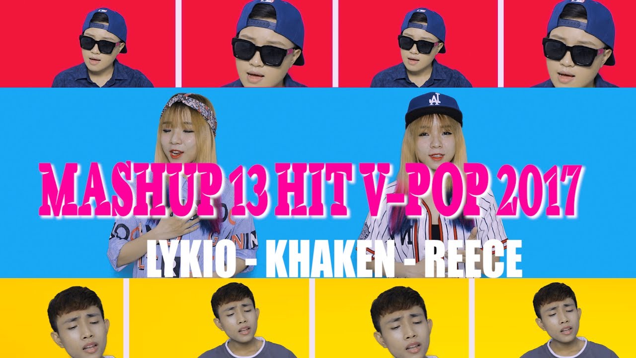 MASHUP 13 HIT V-POP 2017 / LYKIO , KHAKEN , REECE - YouTube