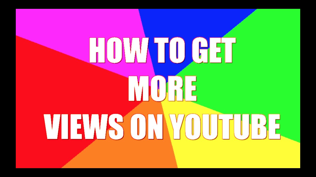 How To Get MORE VIEWS On Youtube How To Get Millions Of Views YouTube how-to-get-more-views-on-youtube-how-to-get-millions-of-views-youtube