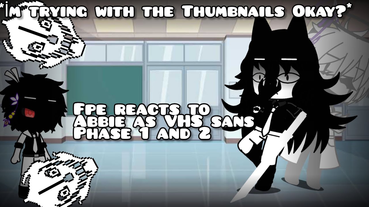 Fpe react to Abbie as VHS sans(Thumbnail!!11!! Yay) EP:5/10 - YouTube