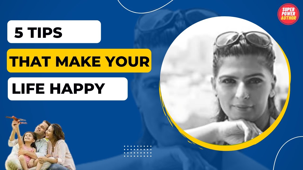 5 Tips that Make Your Life Happy by Prachi Sachdev I Super Power Author ...
