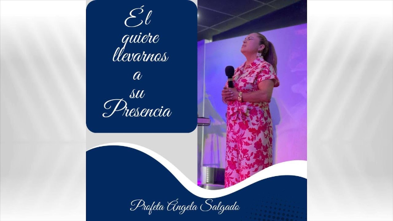 El Quiere llevarnos a su Presencia - Profeta Angela Salgado ¨Casa de ...