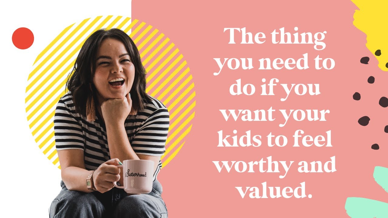 The thing you need to do if you want your kids to feel worthy and ...