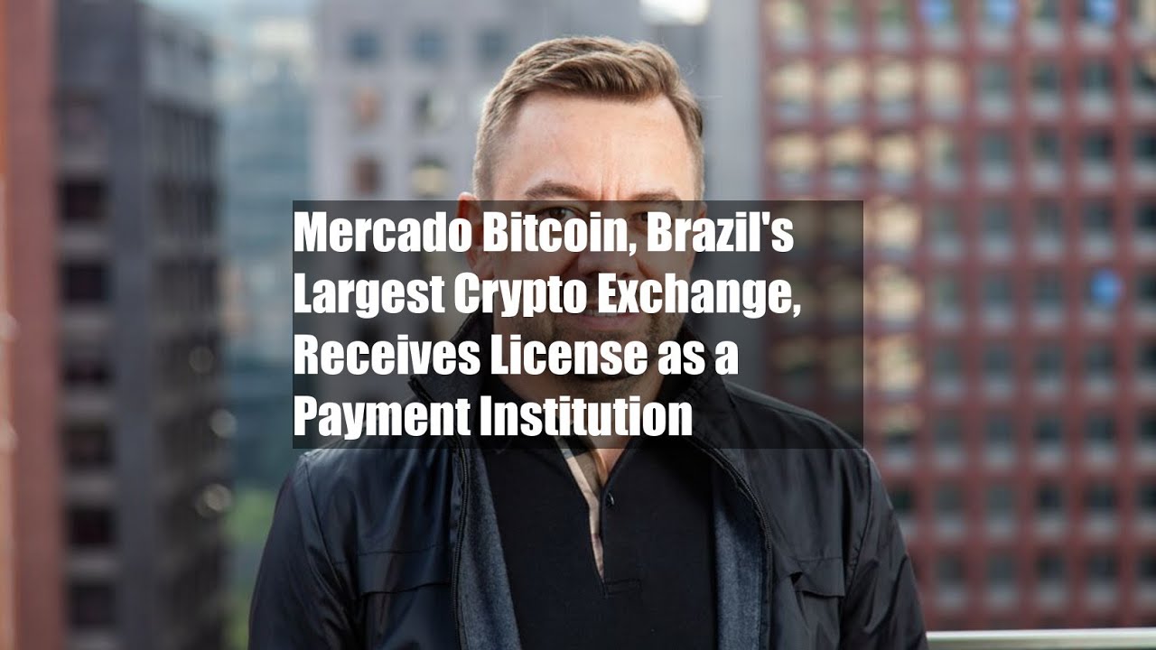 Mercado Bitcoin, Brazil's Largest Crypto Exchange, Receives License as ...