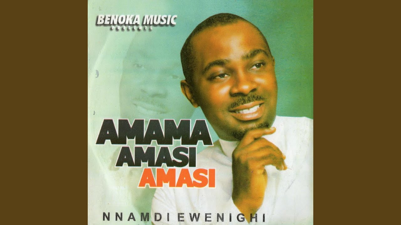 Amama Amasi Amasi - Nnamdi Ewenighi: Song Lyrics, Music Videos & Concerts