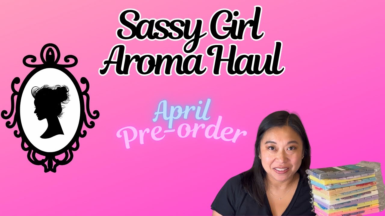 Sassy Girl Aroma Haul || April 2025 Pre-Order 💃🏻 - YouTube